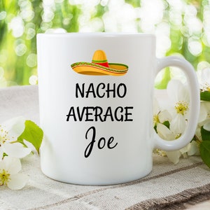 Nacho Average Joe Mug, Funny Joe Gift, Perfect Birthday Gift for Joe ...