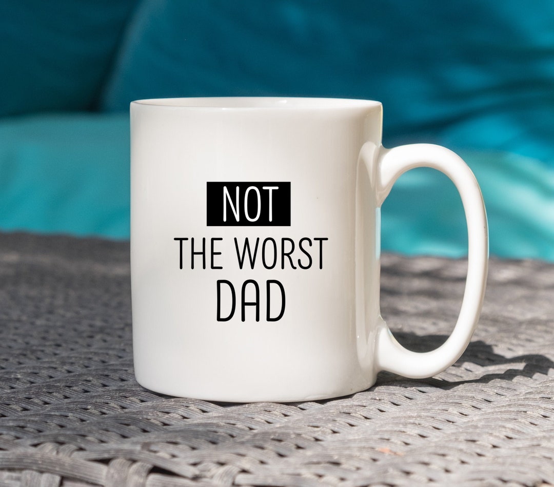 Not the Worst Dad Mug, Funny Fathers Day Mug, Coffee Mug for Dad, Dad ...