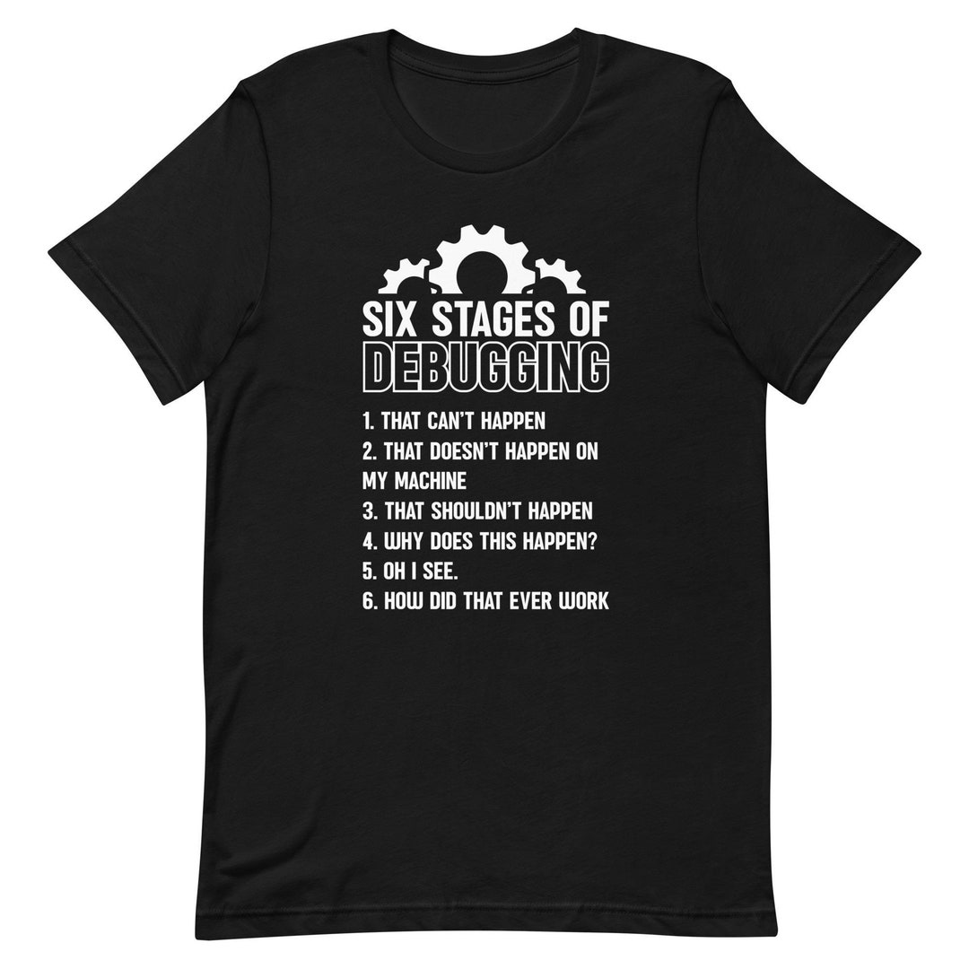 6 Stages of Debugging Shirt, Funny Engineer Shirt, Engineering Gift ...
