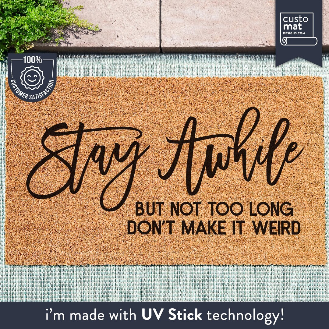 Stay Awhile but Not Too Long Don't Make It Weird - Welcome Doormat ...