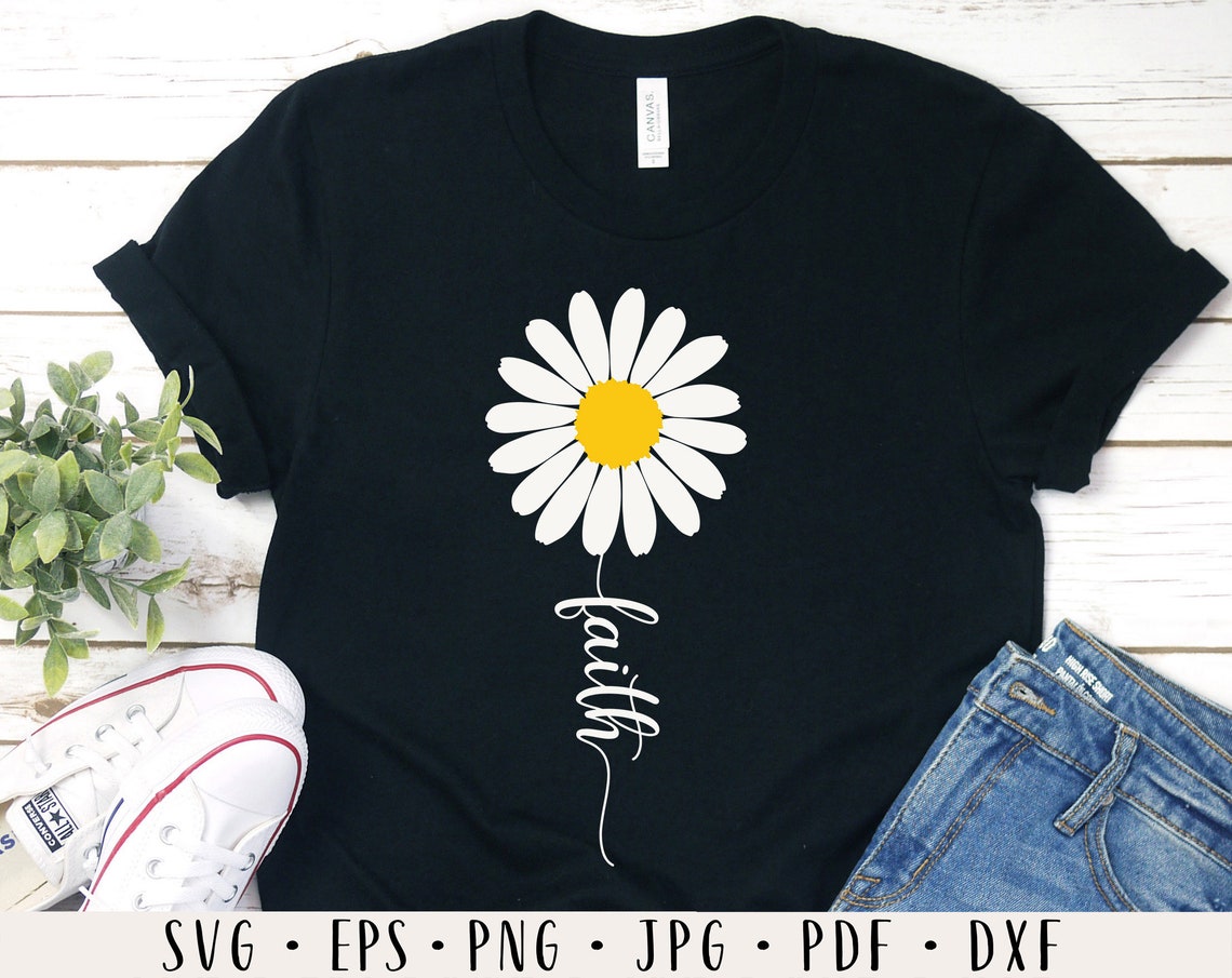 Faith Daisy Svg Faith Svg Daisy Svg Faith Daisy Faith Shirt Svg Flower ...