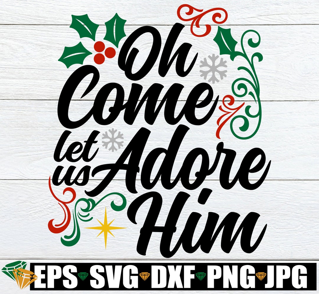 Oh Come Let Us Adore Him Svg, Christmas SVG, Christmas Decoration Svg ...