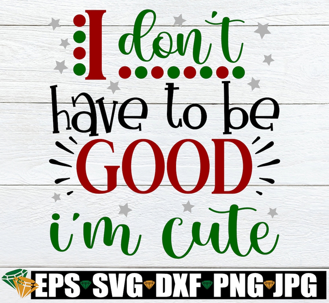 I Don't Have to Be Good I'm Cute Funny Toddler - Etsy