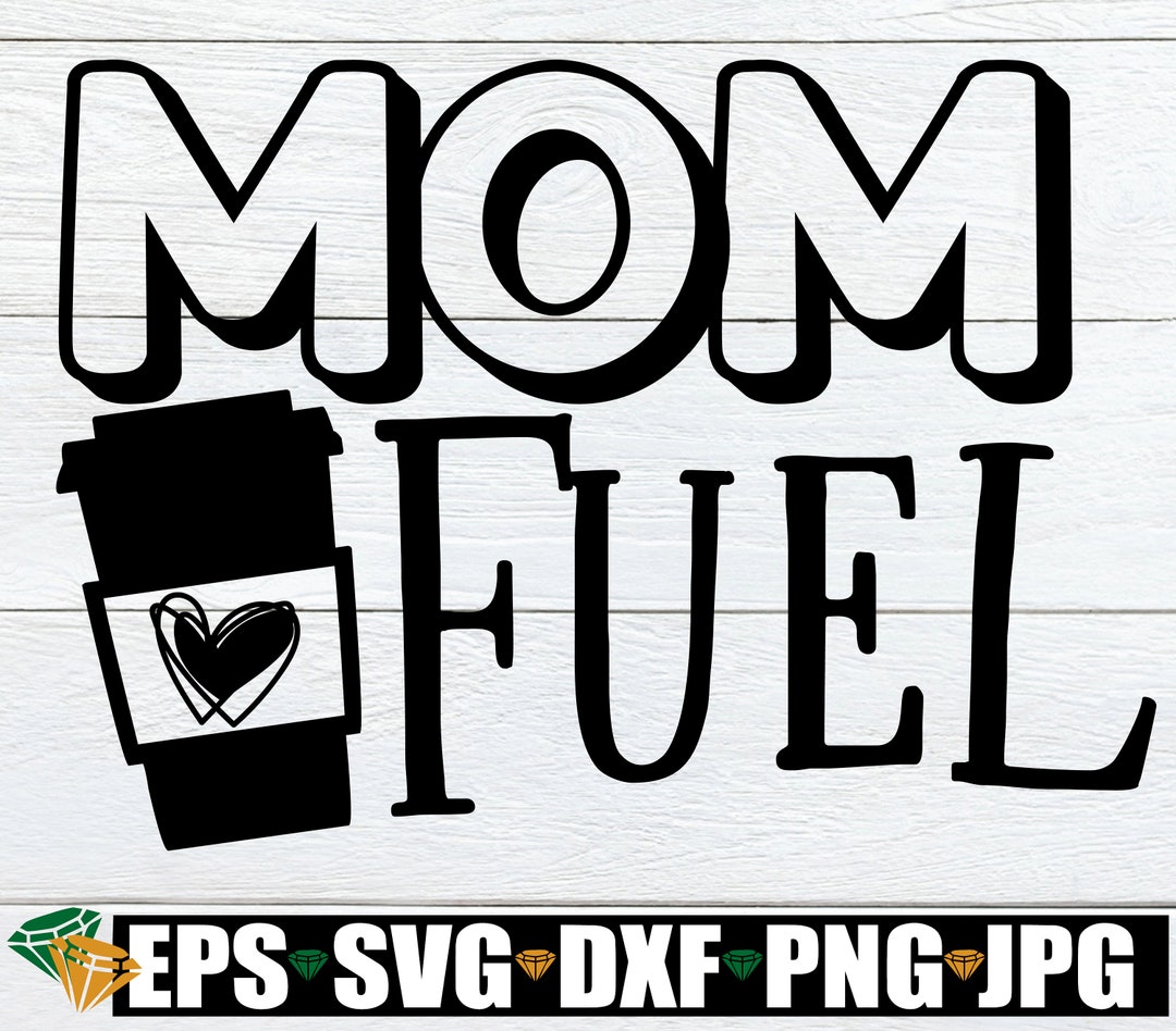 Mom Fuel, Mother's Day Svg, Mom Svg, Mother's Day Shirt Svg, Mom Svg ...