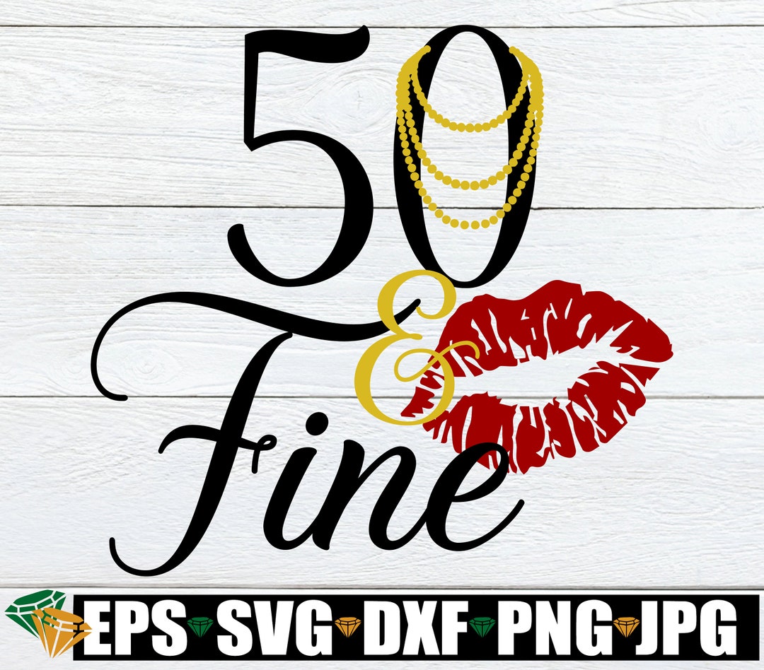 50 & Fine, 50th Birthday, 50 and Fine, 50th Svg, Sexy 50th Birthday ...