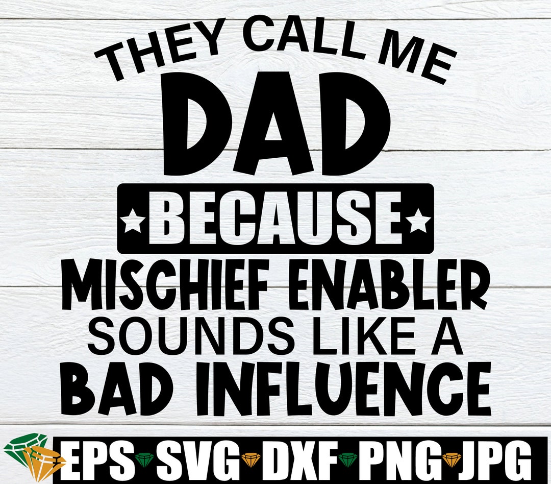 They Call Me Dad Because Mischief Enabler Sounds Like A Bad - Etsy