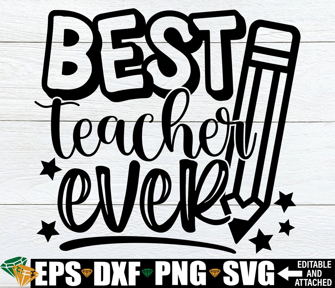Best Teacher Ever Svg, Teacher Appreciation Svg, Best Teacher Svg, Gift ...
