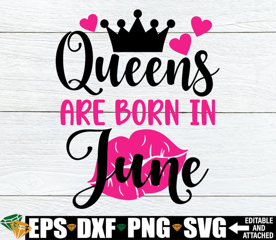 Queens Are Born in June Svg, June Birthday Queen Svg, June Birthday ...