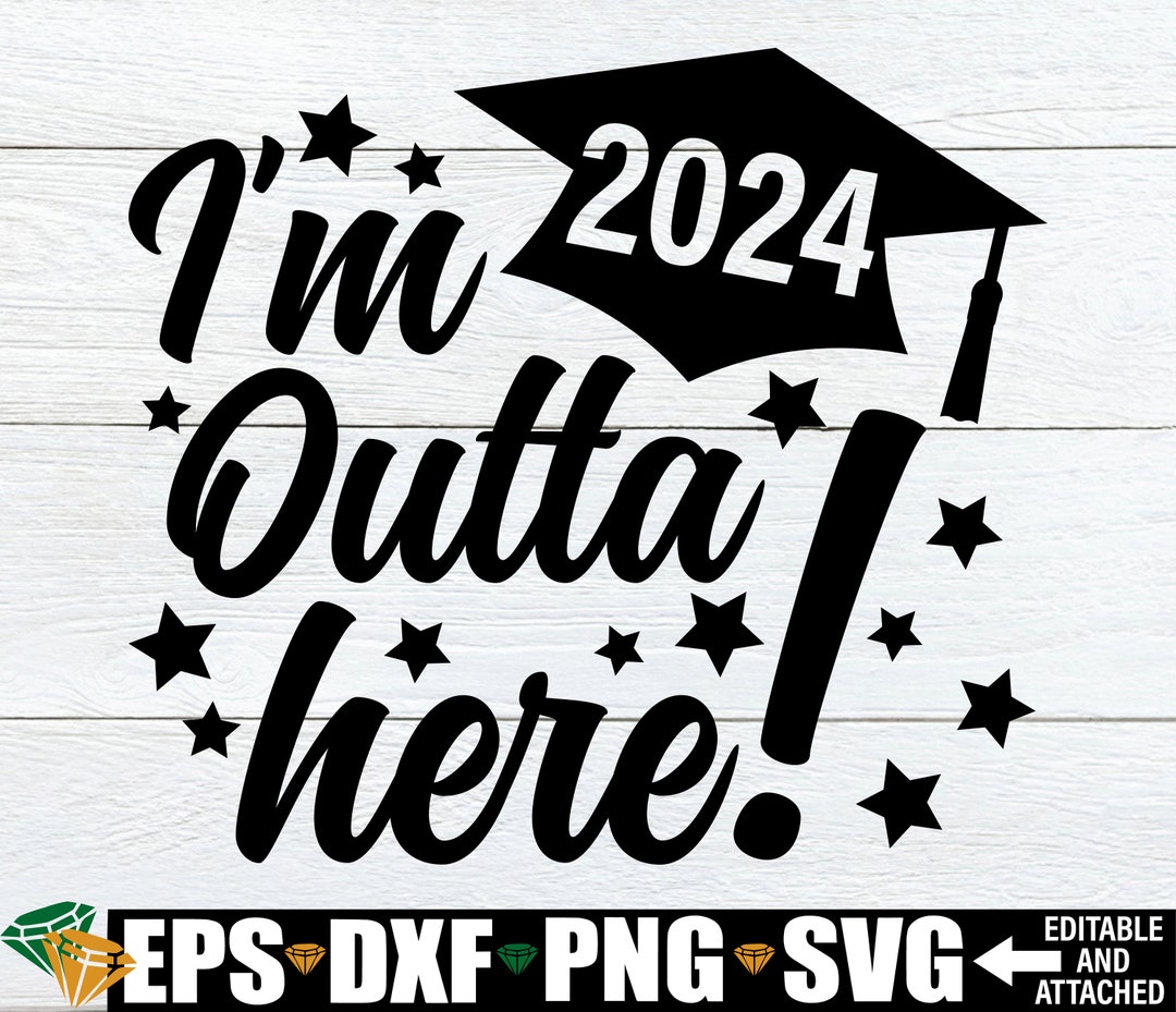 I'm Outta Here Svg, Graduation Svg, End of the Year Svg, College Grad ...