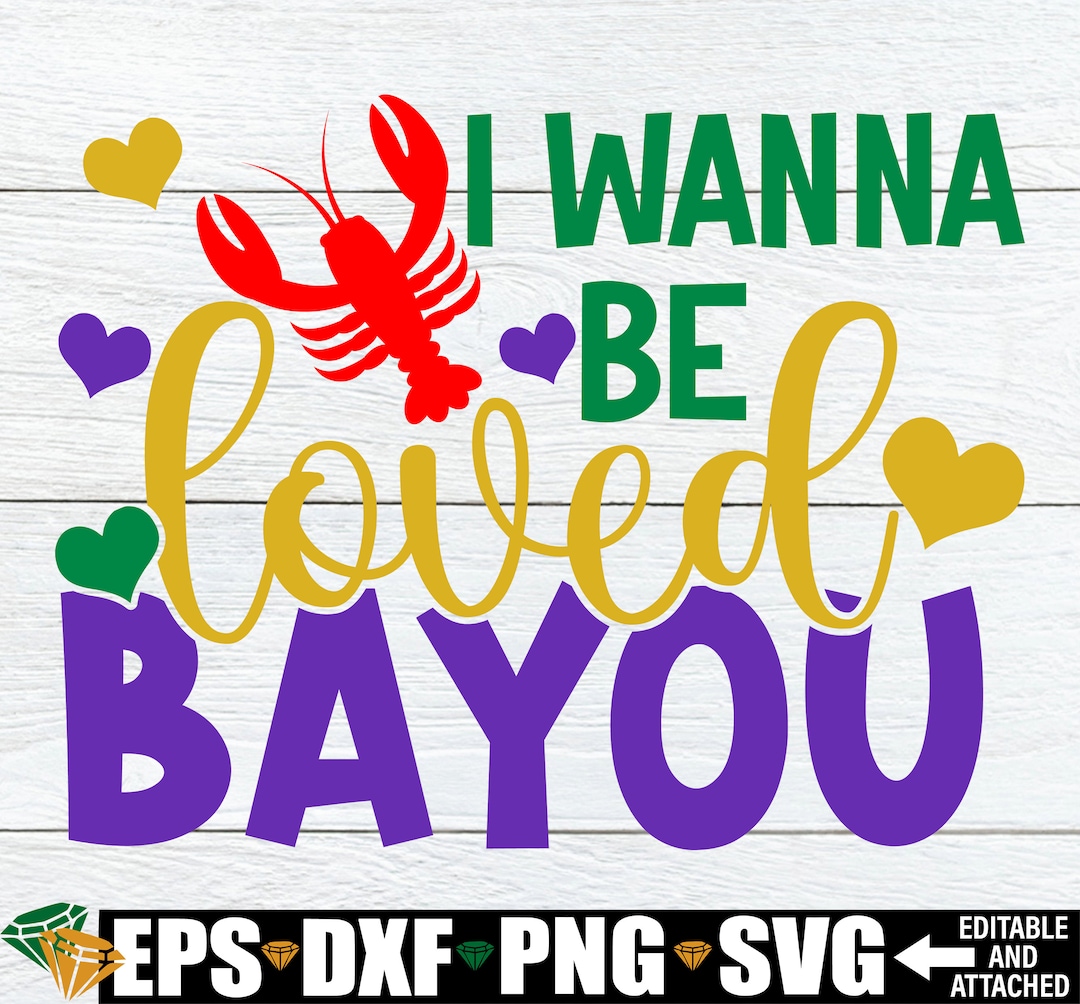 I Wanna Be Loved Bayou, Funny Mardi Gras Svg, Mardi Gras Svg, Funny ...