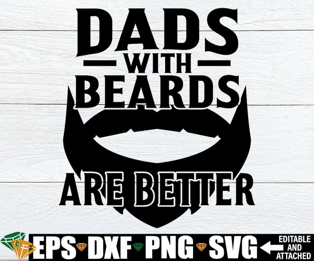 Dads With Beards Are Better, Father's Day Svg, Funny Father's Day Shirt ...