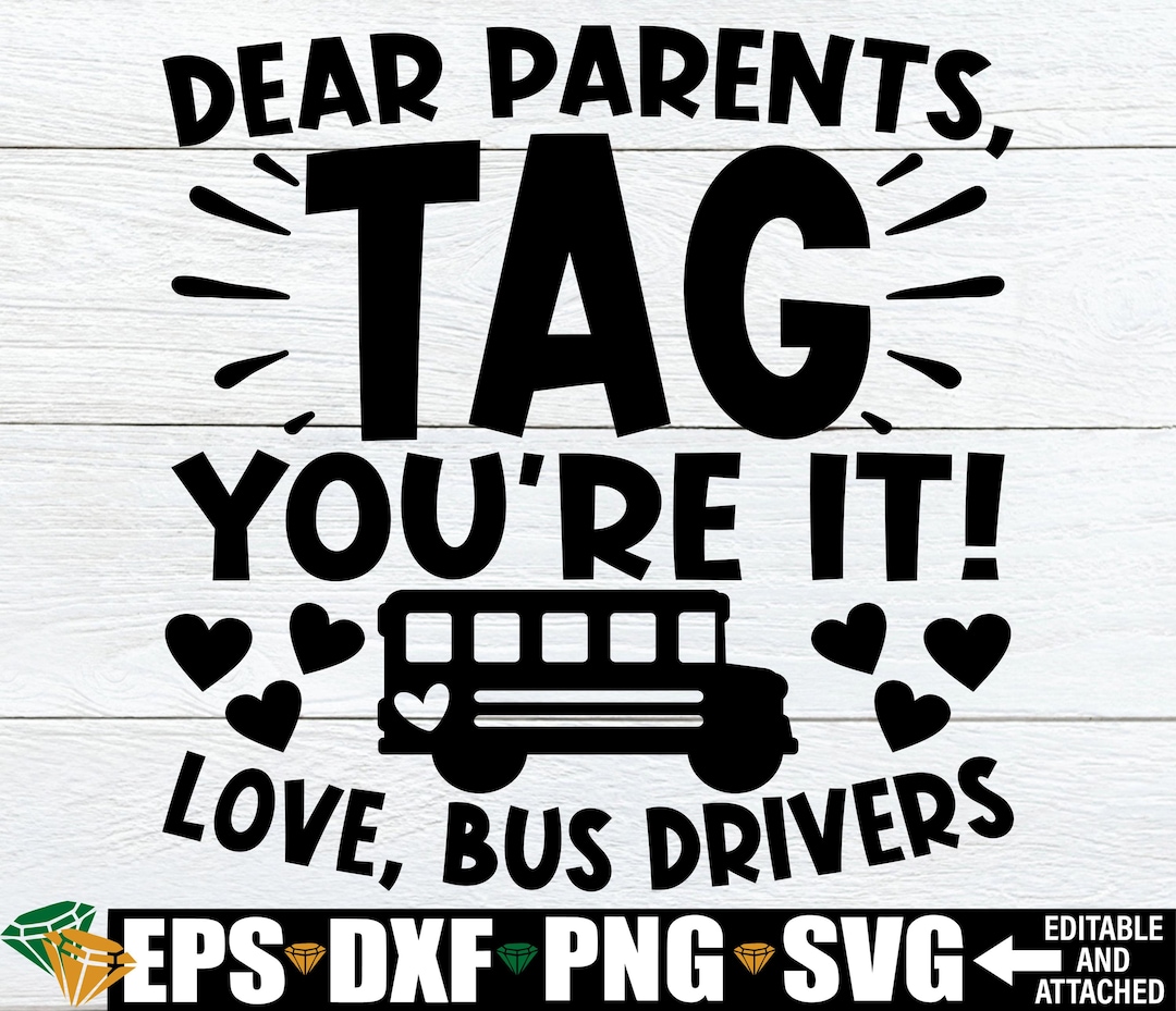 Dear Parents Tag You're It Love Bus Drivers, Bus Driver Last Day of ...