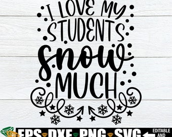 I Love My Students Snow Much Svg, Christmas Shirt Design for Teachers ...