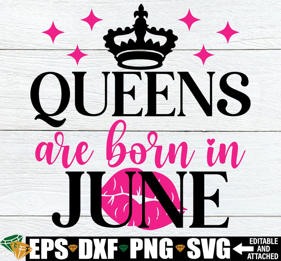Queens Are Born in June, June Queen Svg, Birthday Queen Svg, June Queen ...