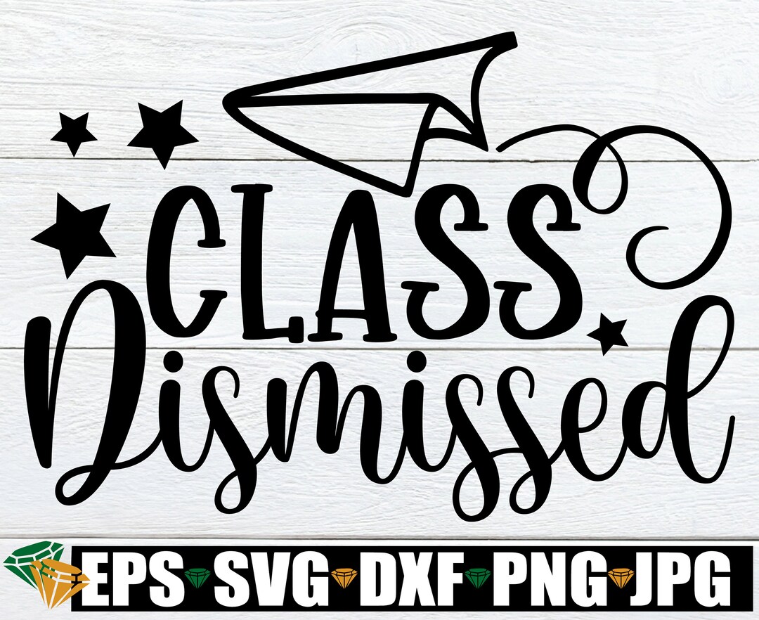 Class Dismissed, Teacher Svg, End of the School Year, Gift for Teacher ...