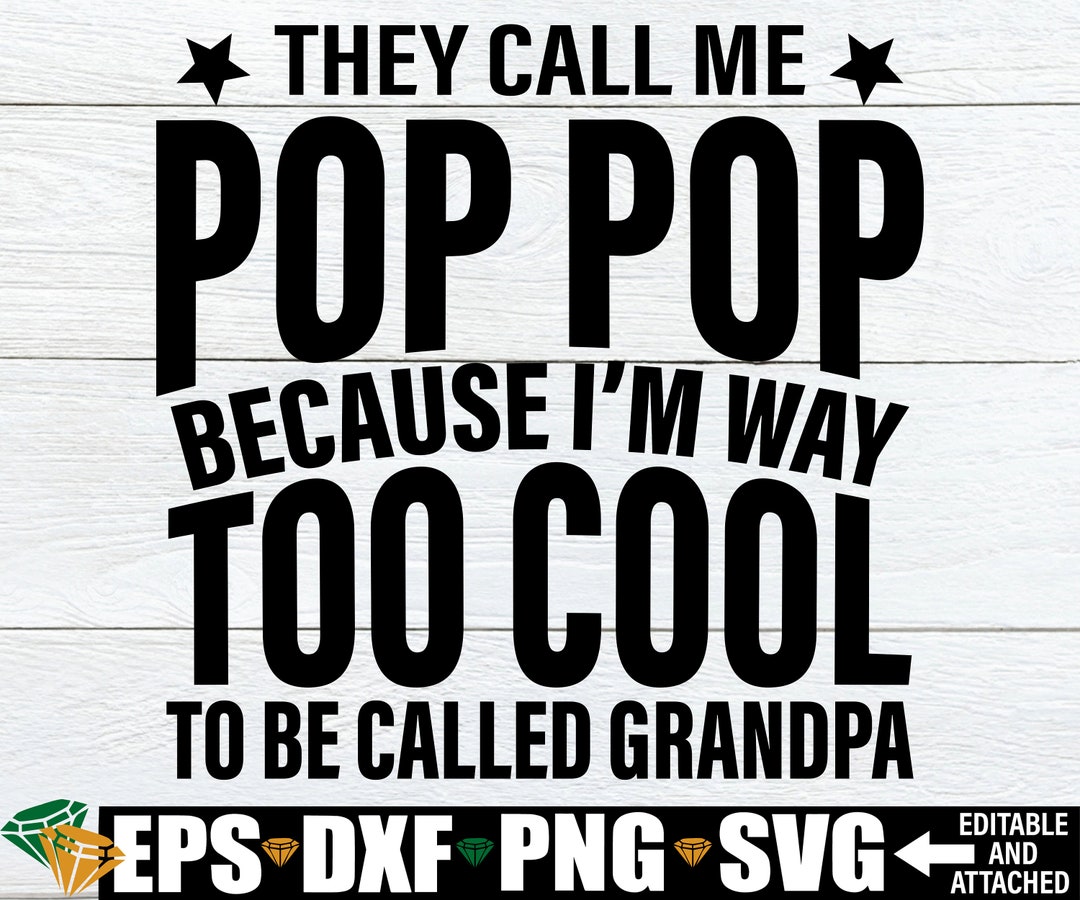 They Call Me Pop Pop Because I'm Way Too Cool to Be Called Grandpa, Pop ...