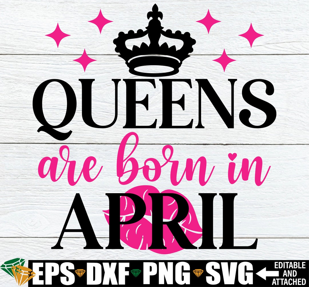 Queens Are Born in April. April Queen Svg. April Birthday Shirt SVG ...