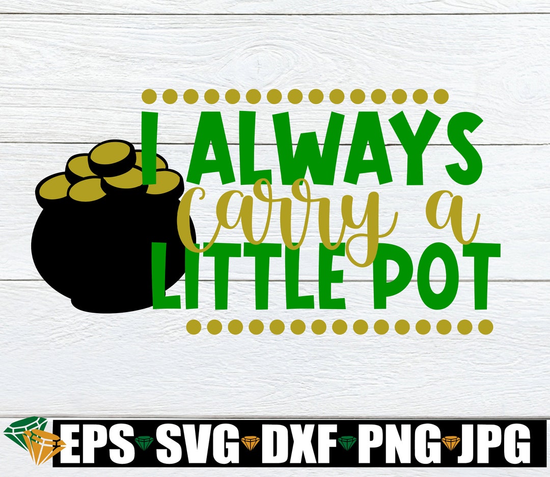 I Always Carry a Little Pot. Funny St. Patrick's Day, St. Patrick's Day ...