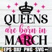 Queens Are Born in March, March Birthday Queen Shirt Svg, Birthday ...
