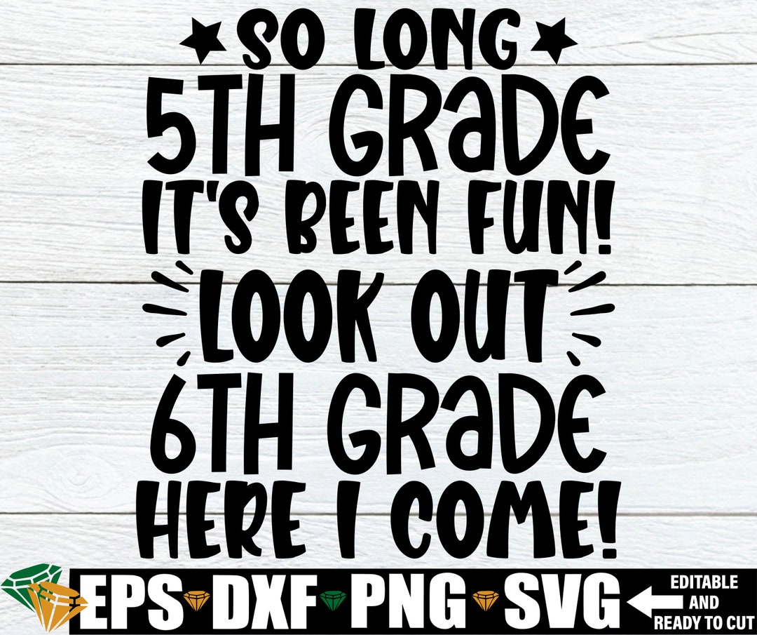 So Long 5th Grade It's Been Fun Look Out 6th Grade Here I Come, 5th ...
