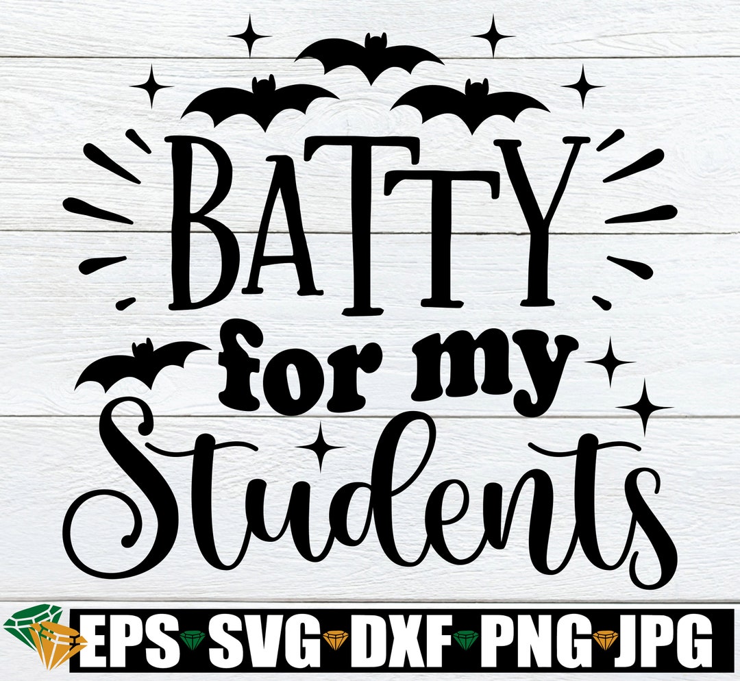 Batty for My Students, Funny Teacher Halloween Shirt, Teacher Halloween ...