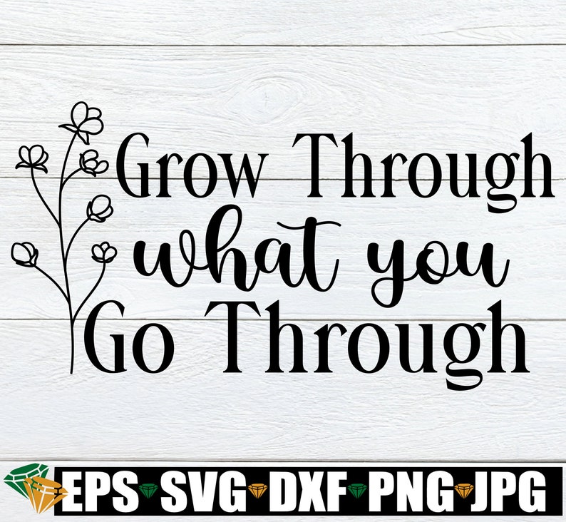 Grow Through What You Go Through, Inspirational, Cute Women's Shirt SVG ...