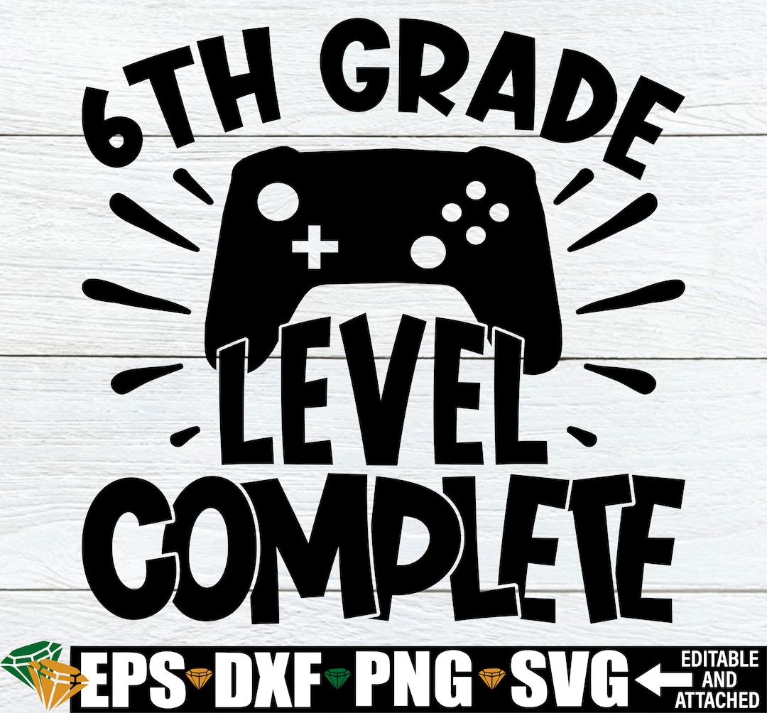 6th Grade Grad Level Complete, 6th Grade Graduation Shirt SVG, 6th ...