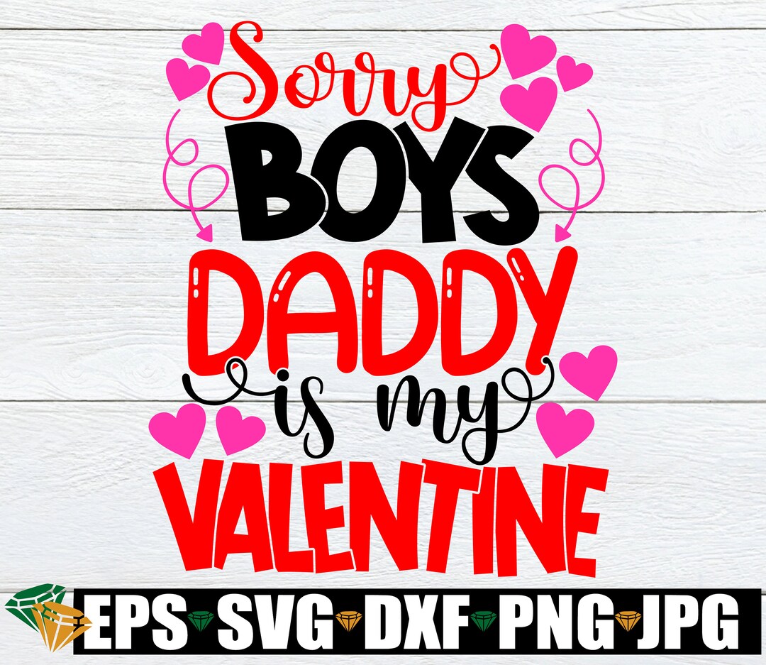 Sorry Boys Daddy is My Valentine, Cute Valentine's Day SVG, Valentine's ...