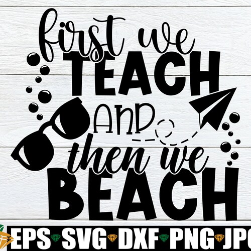 First We Teach and Then We Beach Teacher Summer Vacation - Etsy