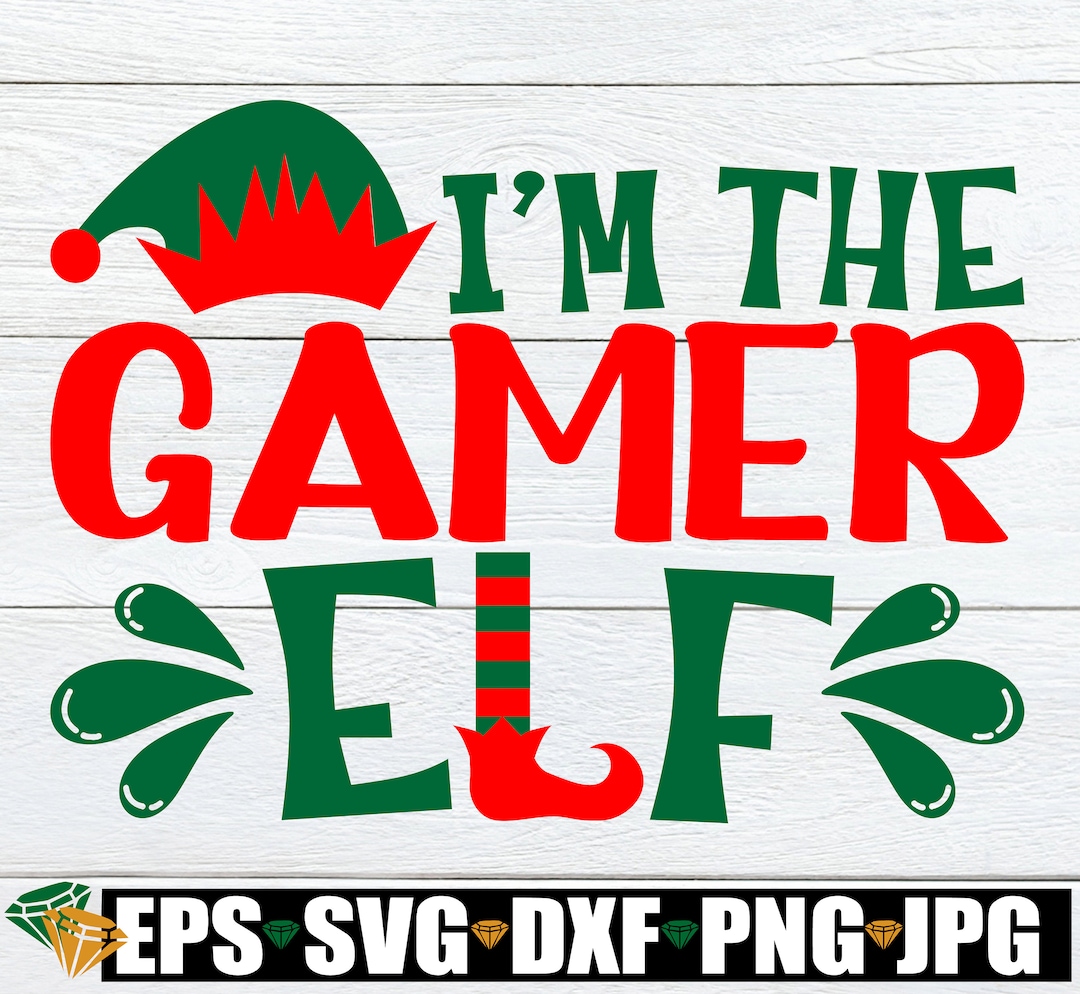 I'm the Gamer Elf, Gamer Elf Svg, Gamer Elf Shirt SVG, Christmas Gift ...