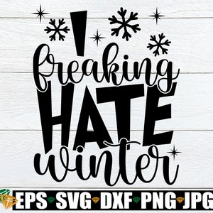 I Freaking Hate Winter, I Hate the Cold, I Hate Winter Svg, Christmas ...