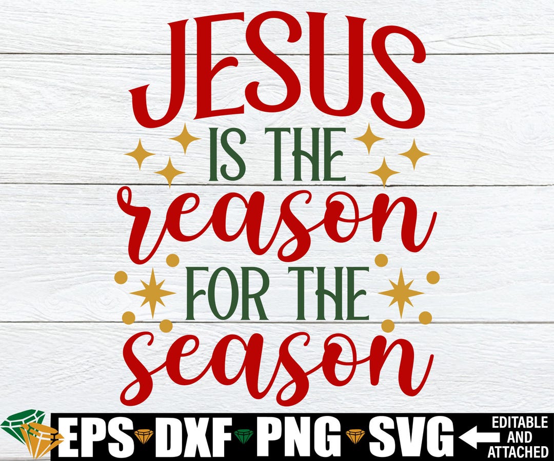 Jesus is the Reason for the Season Svg Png, Christmas Svg Png Dxf Eps ...