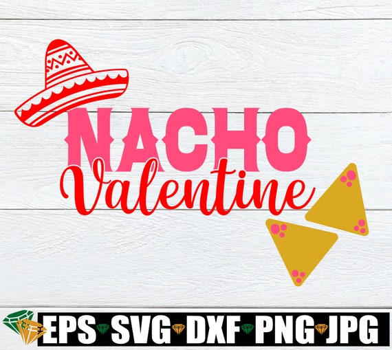 Nacho Valentine Valentine' Day svg Valentine's Day | Etsy
