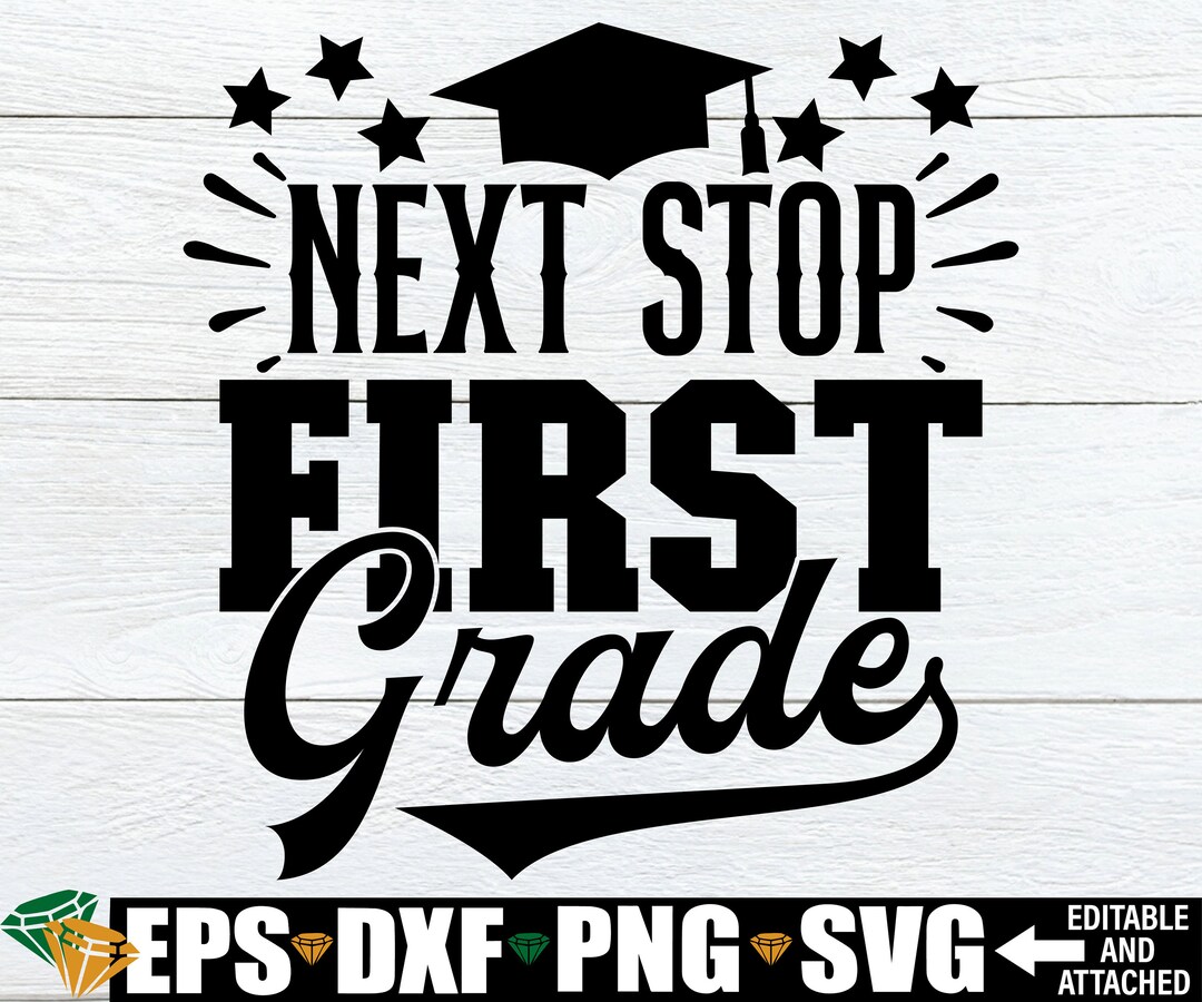 Next Stop First Grade, Kindergarten Graduation Svg, Kindergarten Grad ...