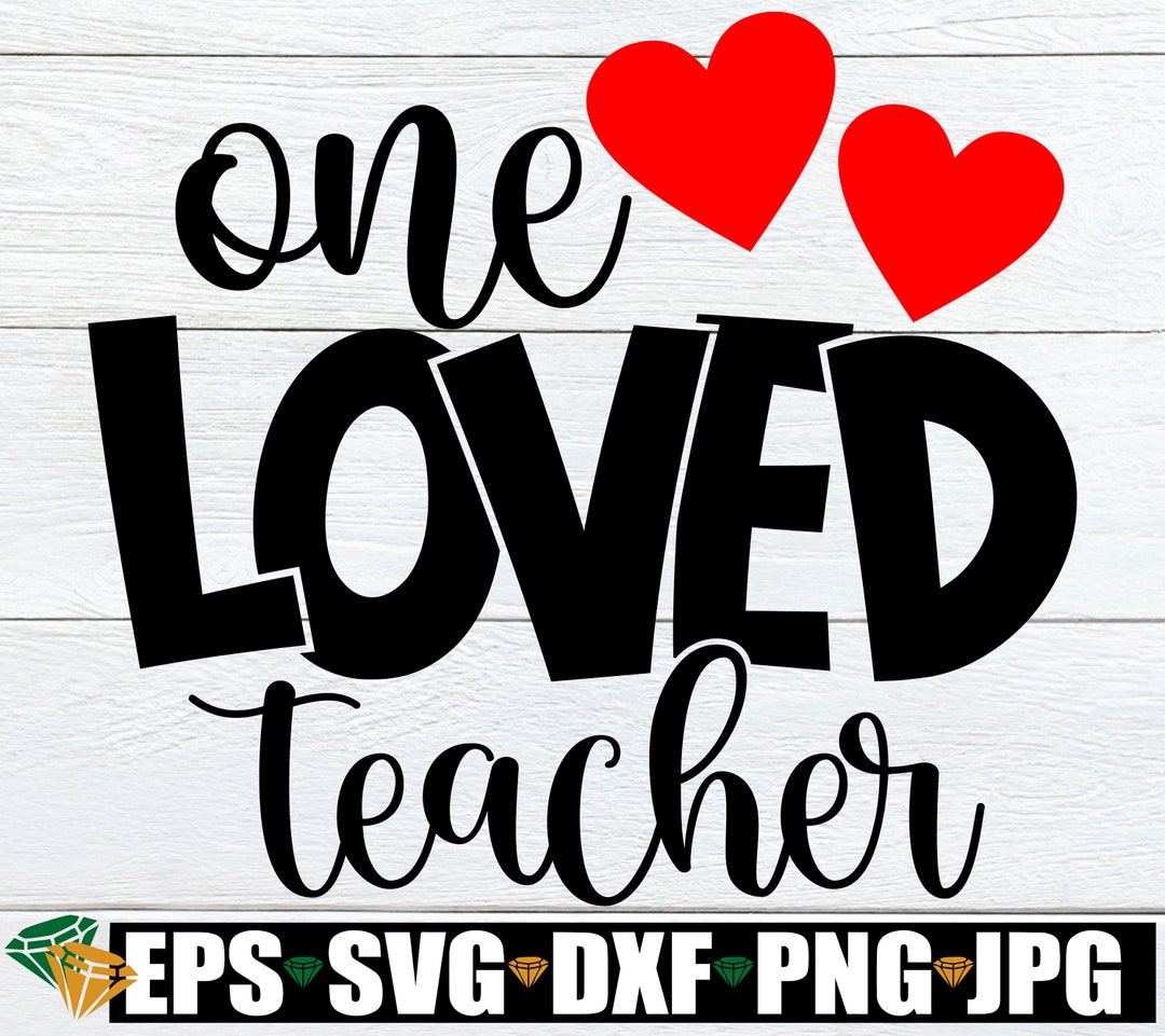 One Loved Teacher, Valentine's Day Gift for Teacher Svg, Teacher's ...