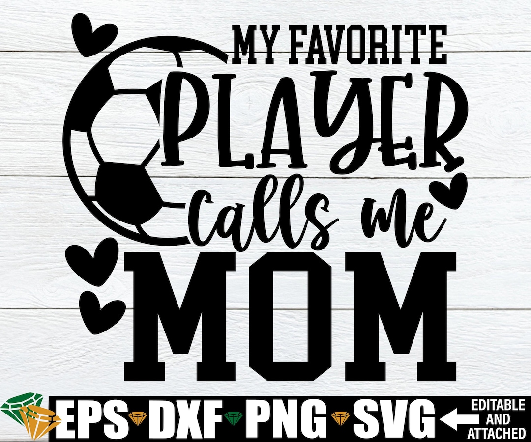 My Favorite Player Calls Me Mom, My Favorite Player Svg, Mom Soccer ...
