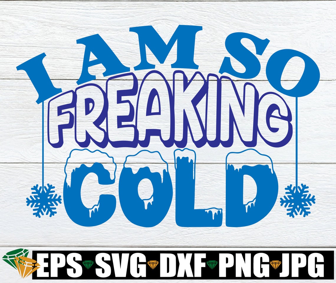 I'm so Freaking Cold. I Hate the Snow SVG. I Hate Winter | Etsy