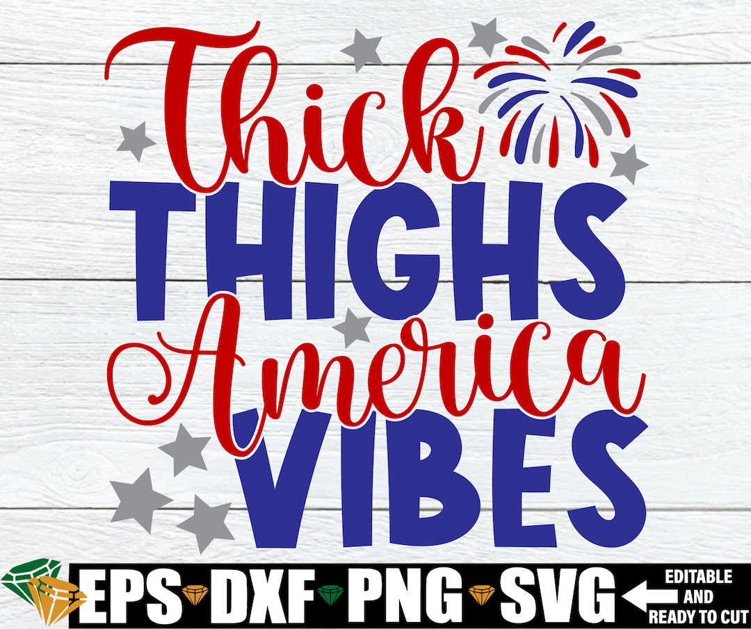 Thick Thighs America Vibes, Women's 4th of July Shirt SVG, Funny 4th of July Svg Png, 4th of ...