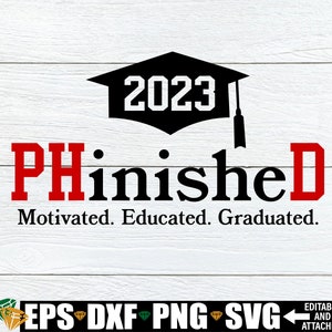 Phinished, Motivated Educated Graduated, College Grad Svg, 2023 PHD ...