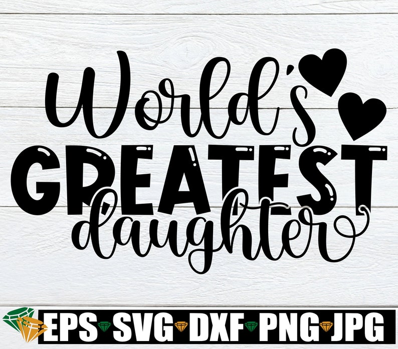 World's Greatest Daughter Daughter SVG Cute Daughter - Etsy
