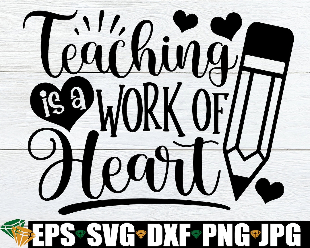 Teaching is A Work of Heart, Teacher Appreciation Gift, Teacher Svg ...