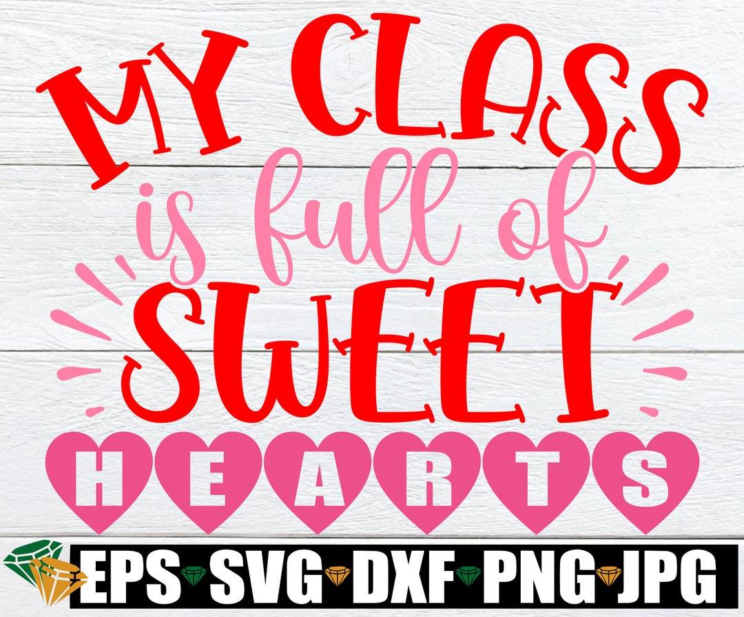 My Class is Full of Sweethearts, Teachers Valentine's Day, Valentine's ...