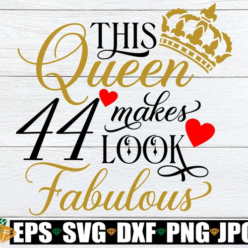 This Queen Makes 44 Look Fabulous Svg 44 and Fabulous Svg - Etsy