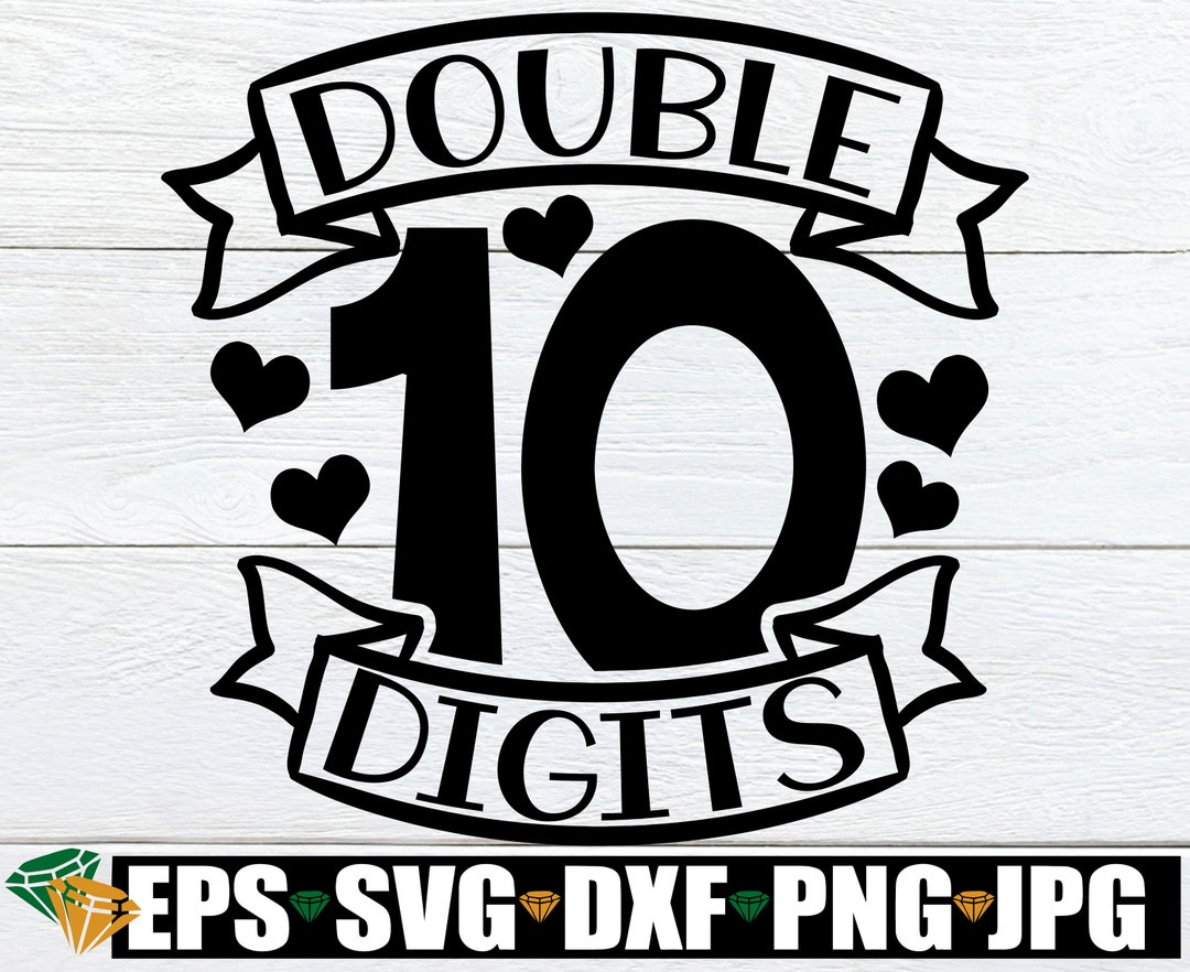 Double Digits Double Digits Svg 10th Birthday Svg Tenth - Etsy