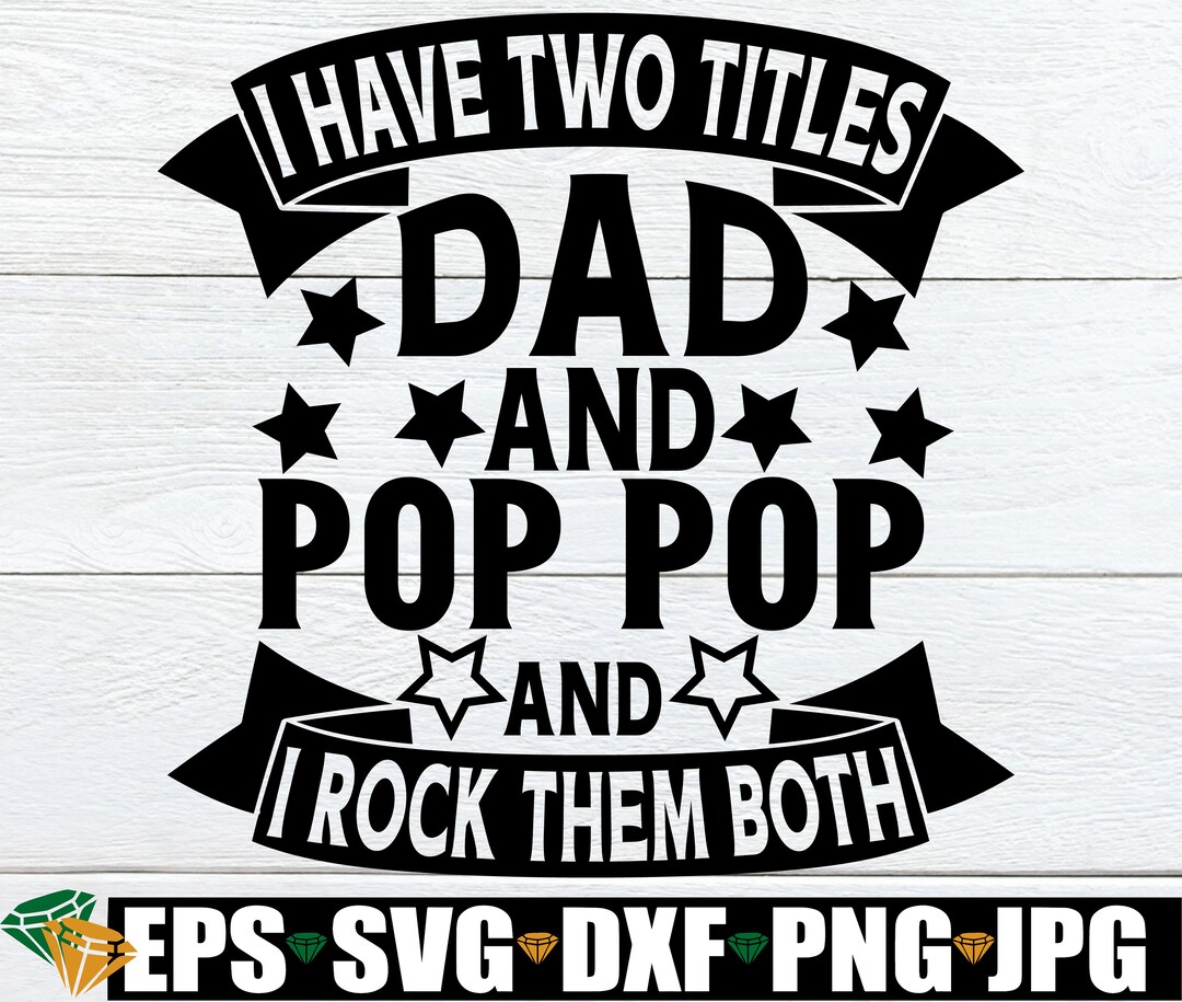 I Have Two Titles Dad and Pop Pop and I Rock Them Both, Father's Day ...
