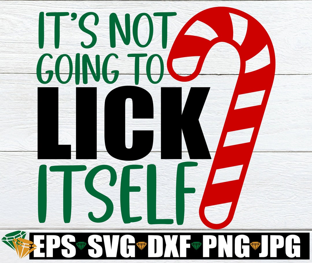 It's Not Going to Lick Itself Svg. Funny Mens Christmas Shirt Svg ...