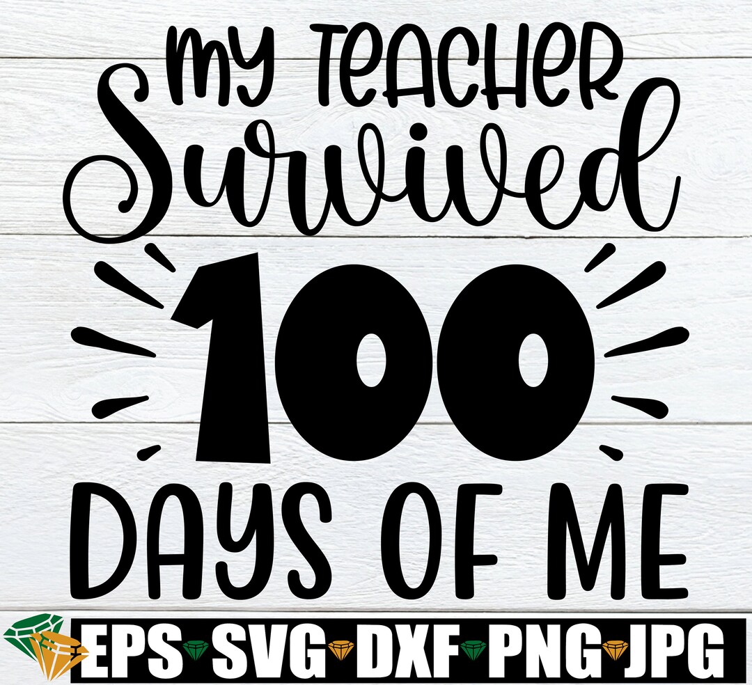 My Teacher Survived 100 Days of Me, 100th Day of School Svg, 100 Days ...