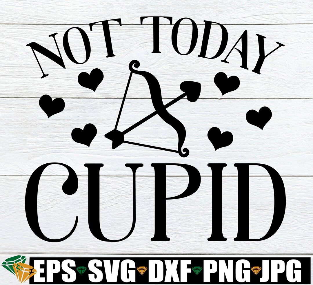 Not Today Cupid, Valentine's Day Svg, Funny Valentine's Day Svg, Anti ...