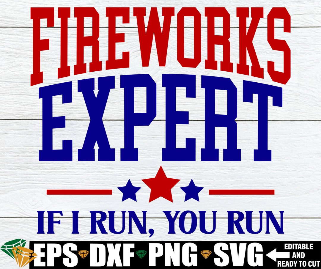 Fireworks Expert If I Run You Run, Funny 4th of July Shirt Svg, 4th of ...