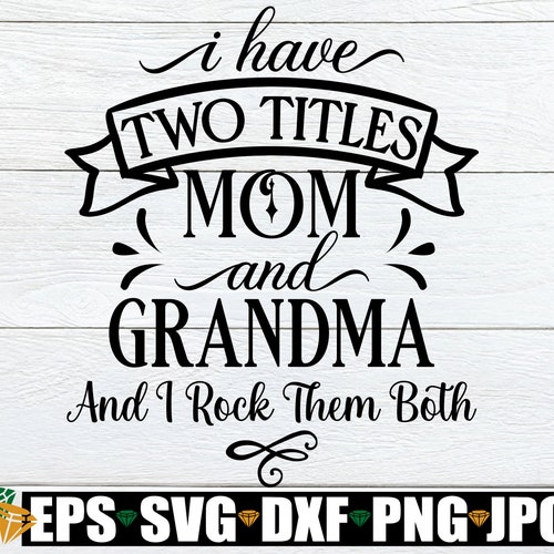 I Have Two Titles Mom and Grandma Svg I Rock Them Both Svg - Etsy